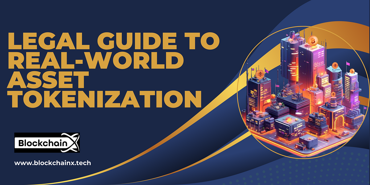 Legal Guide to Real-World Asset Tokenization | by Blockchainx | Sep ...