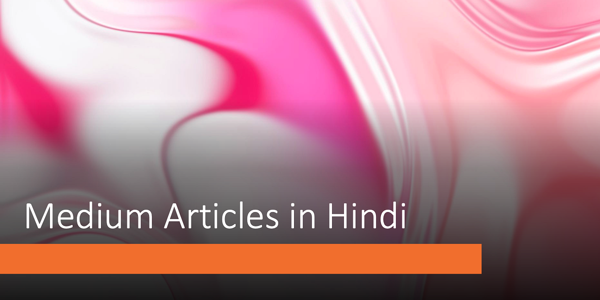 How To Write Your Article in Hindi | by Vinod Sharma | Medium