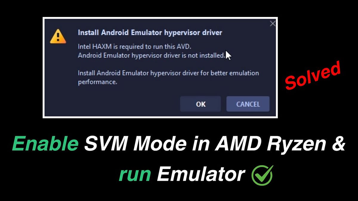 Intel Haxm Is Required For Avd — Install Android Emulator Hypervisor Driver — Enable Svm In Amd