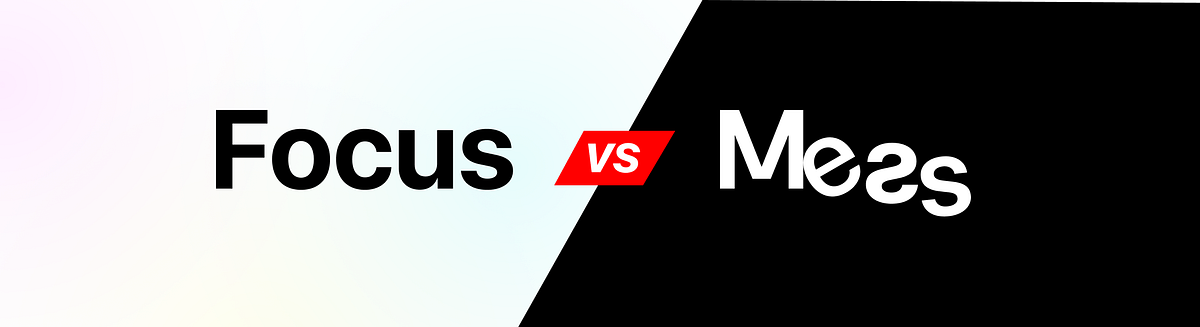 Focus vs Mess. How to practice more intention at work… | by Brad Sant ...
