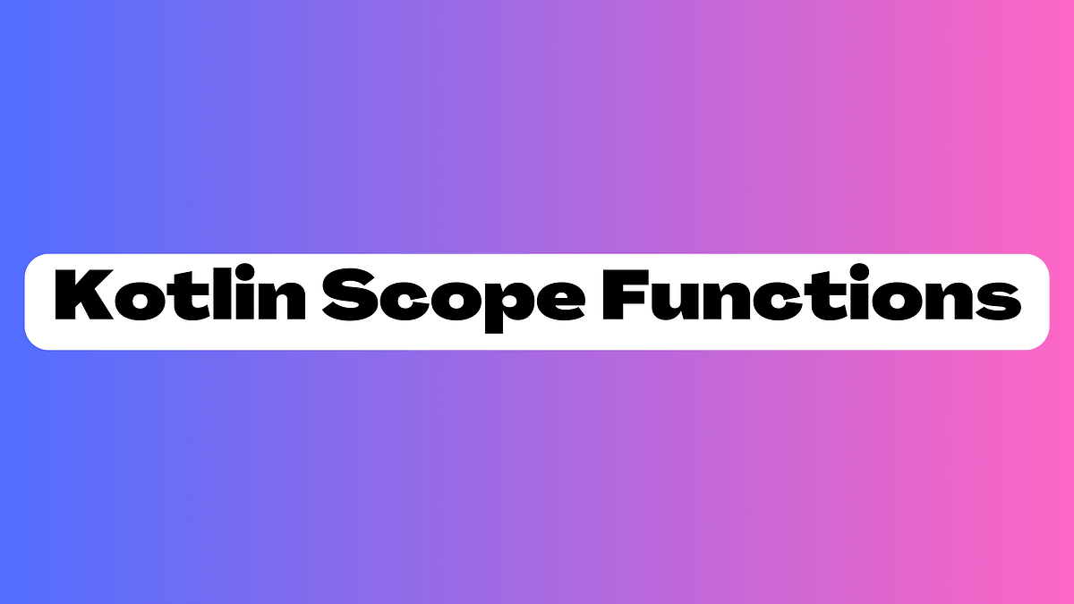 Kotlin Scope Functions Kotlin Is A Popular Programming By Amol Pawar Medium 4026