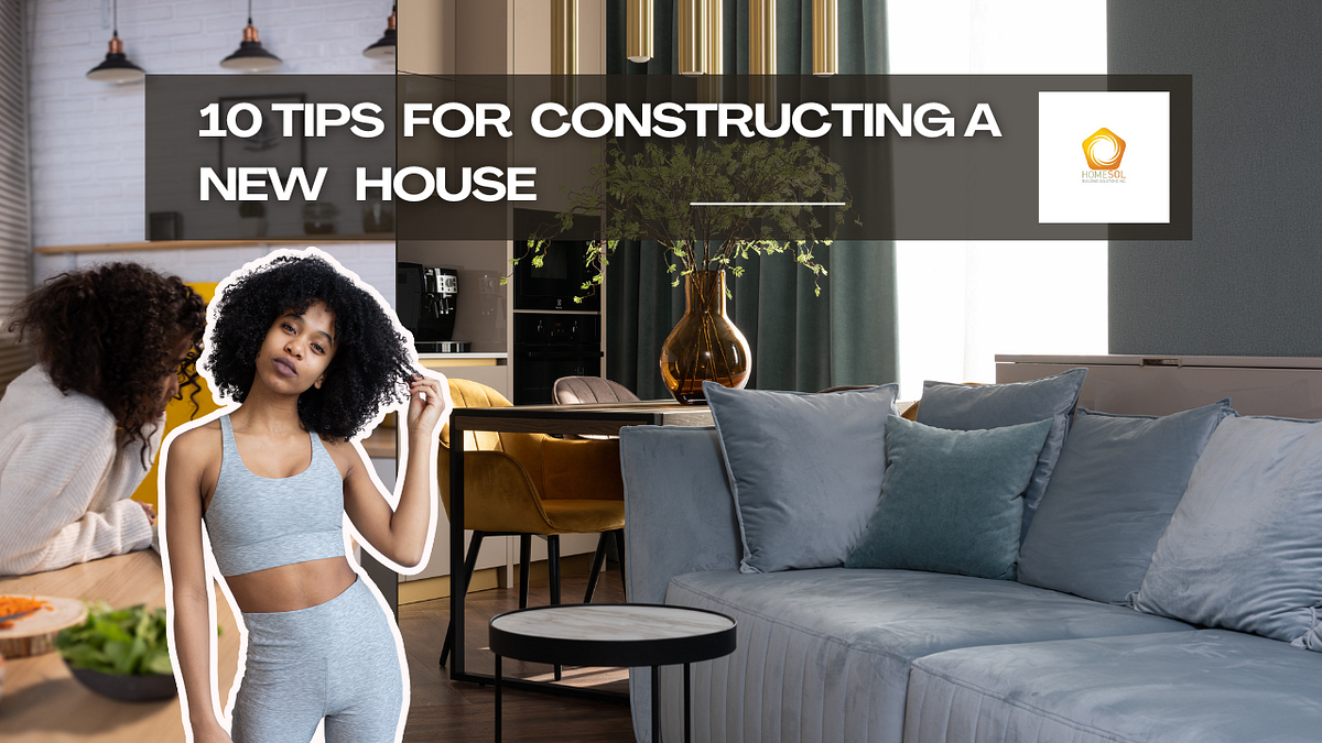 10 Tips for Constructing of New House | Homesol Building Solutions | Medium
