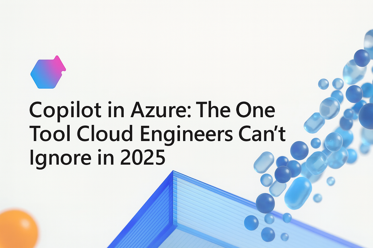 Copilot in Azure: The One Tool Cloud Engineers Can’t Ignore in 2025 ...