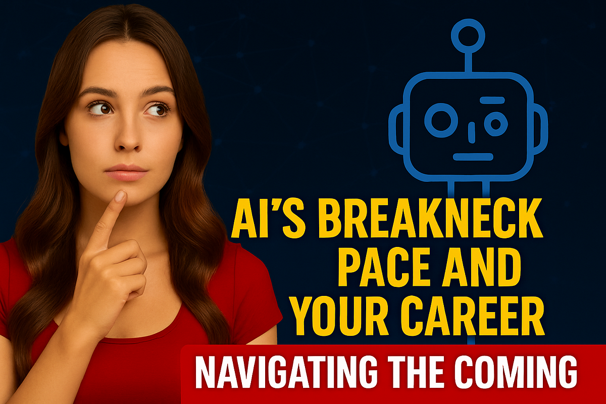 AI’s Breakneck Pace and Your Career: Navigating the Coming Job Market ...