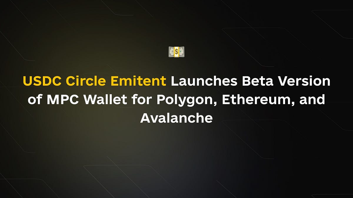 USDC Circle Emitent Launches Beta Version of MPC Wallet for Polygon, Ethereum, and Avalanche ...