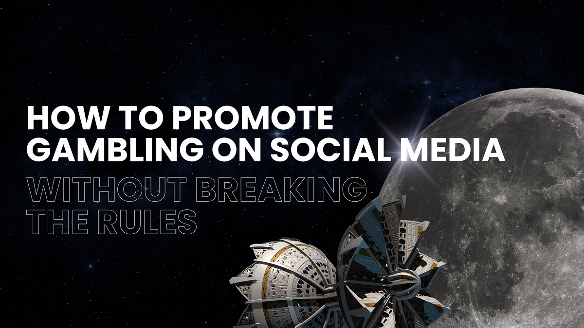 How to Promote Gambling on Social Media Without Breaking the Rules | by ...