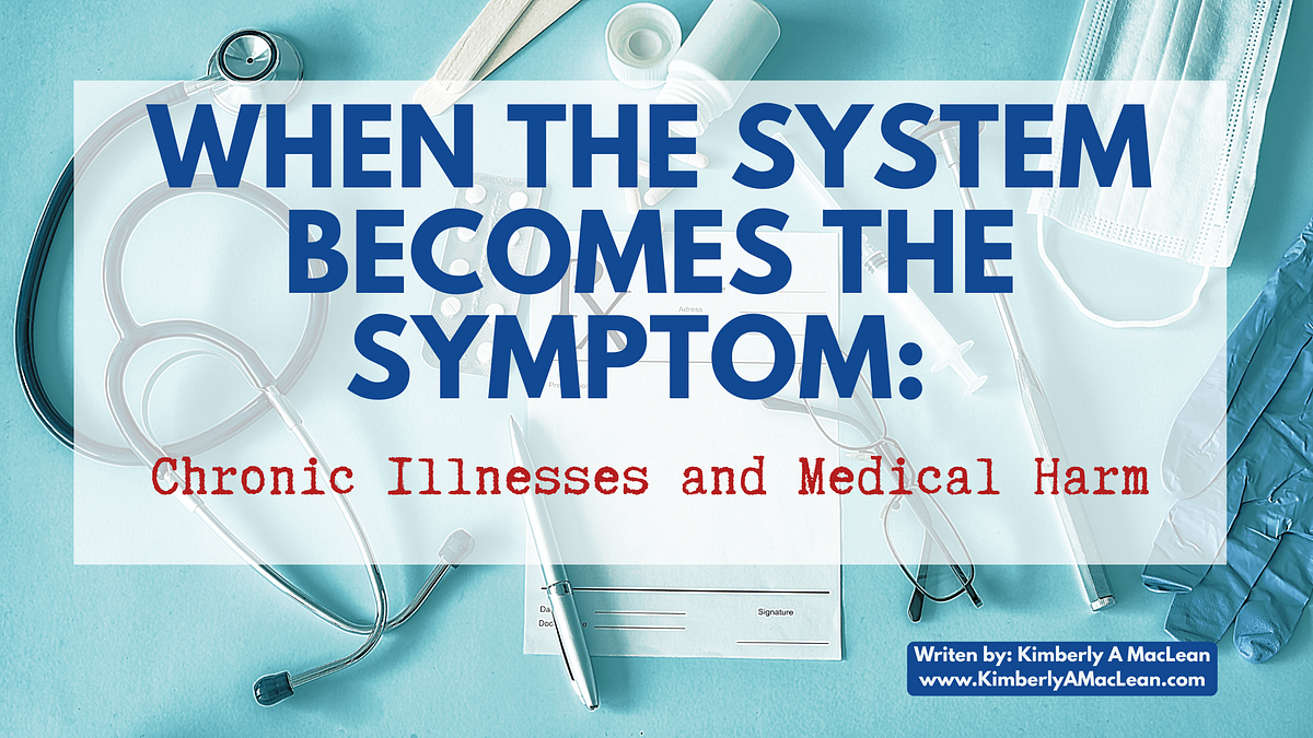 When the System Becomes the Symptom: Chronic Illnesses and Medical Harm ...