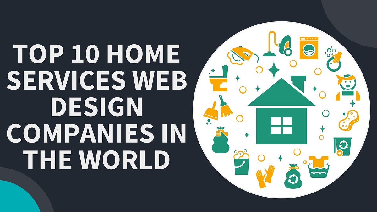Top 10 Home Services Web Design Companies in the World in 2024 | Medium