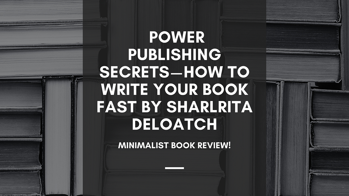 Minimalist Book Review: Power Publishing Secrets — How to Write Your ...