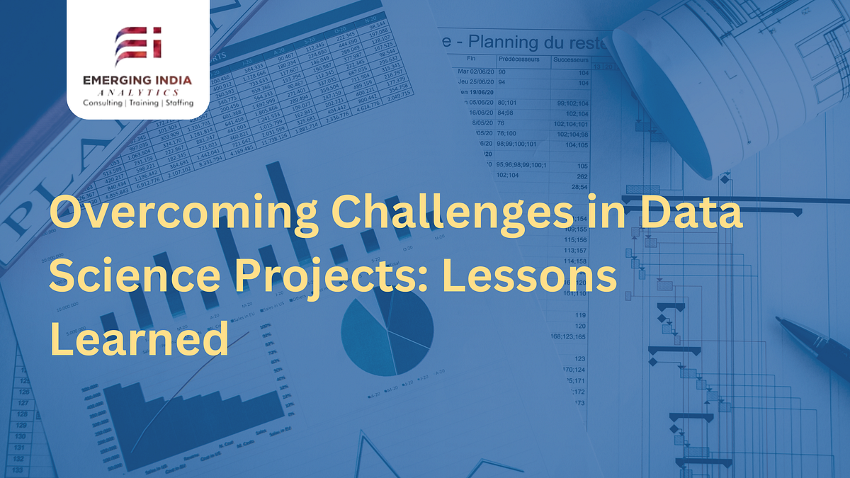 Overcoming Challenges in Data Science Projects: Lessons Learned | by ...