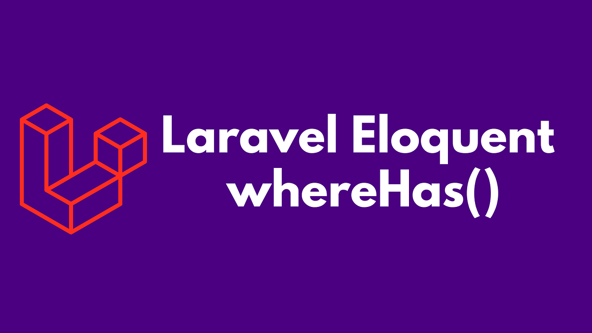 Laravel Eloquent whereHas() Condition Example | Medium