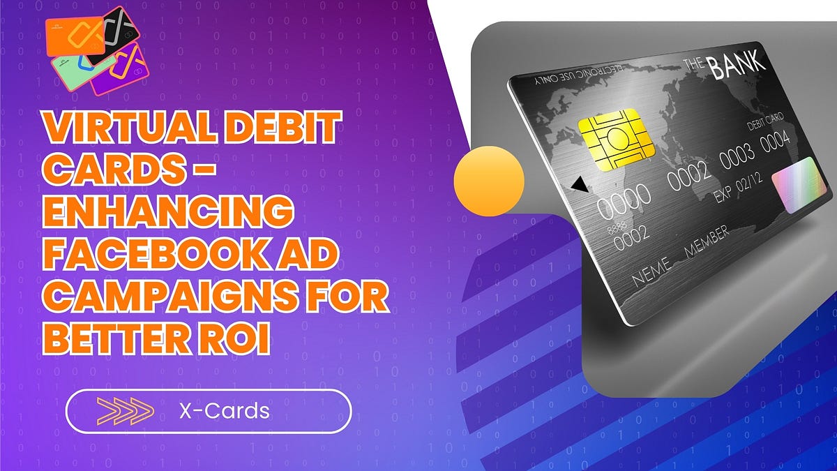 Virtual Debit Cards — Enhancing Facebook Ad Campaigns for Better ROI ...