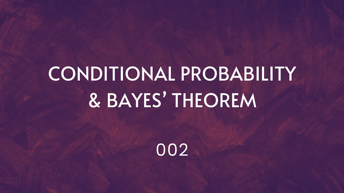 002: Understanding Conditional Probability and Bayes’ Theorem | by ArnanBonny | Jul, 2025 | Medium