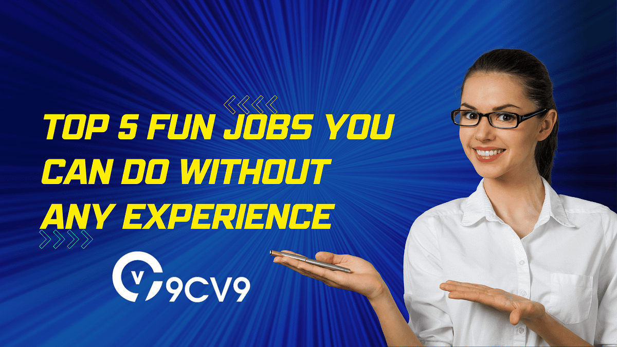 Top 5 Fun Jobs You Can Do Without Any Experience in 2023 | by 9cv9 HR ...