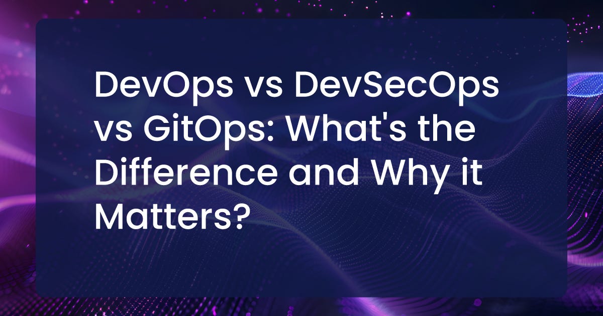 DevOps vs DevSecOps vs GitOps | Key Differences & Benefits Explained | by Bankai Infotech | May ...