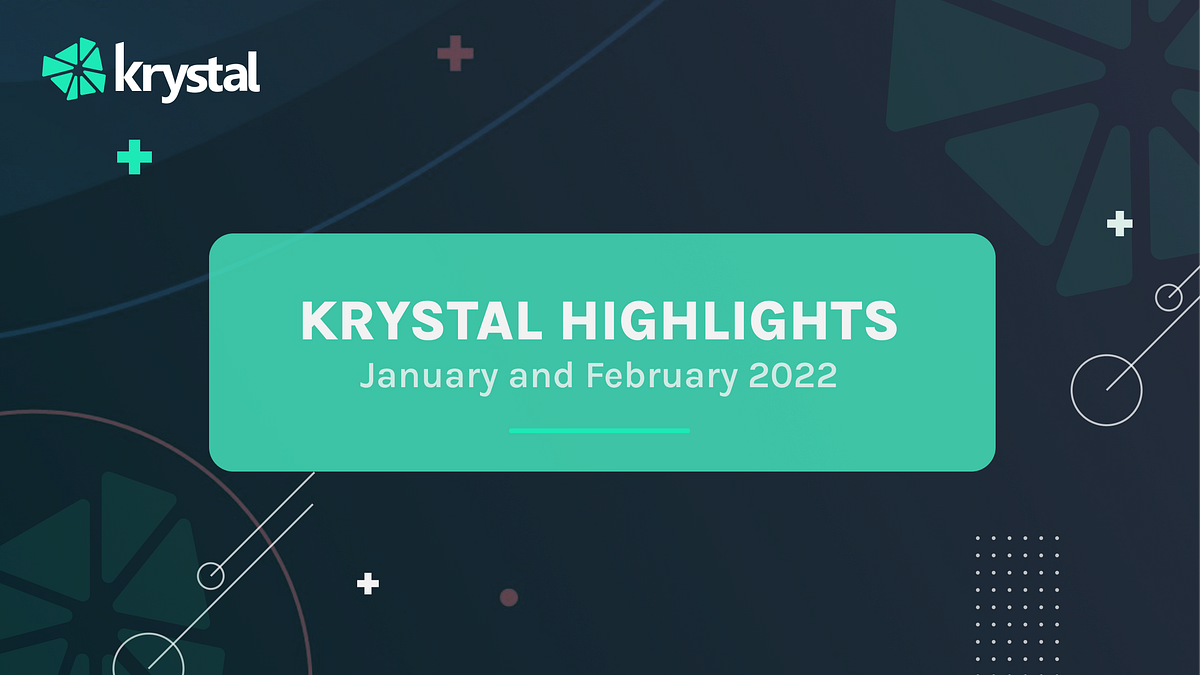 Krystal Highlights: January and February 2022 | by Krystal Wallet | Krystal Wallet | Medium