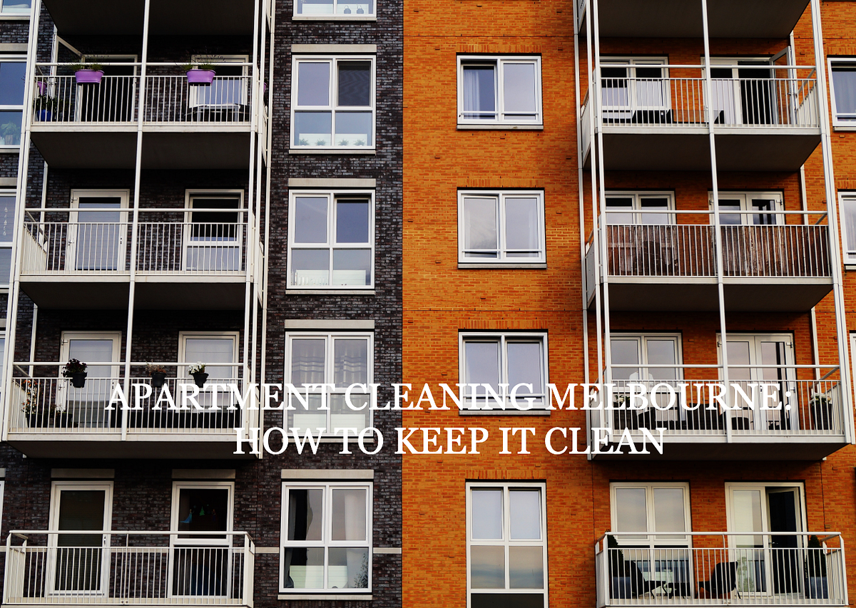 AHow To Maintain Your Apartment Clean | by keeping it Clean Melbourne ...