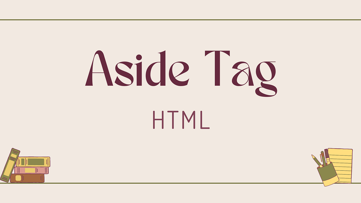 Aside Tag in HTML 5. The tag in HTML 5 is used to… | by Rahul Ahir | Medium