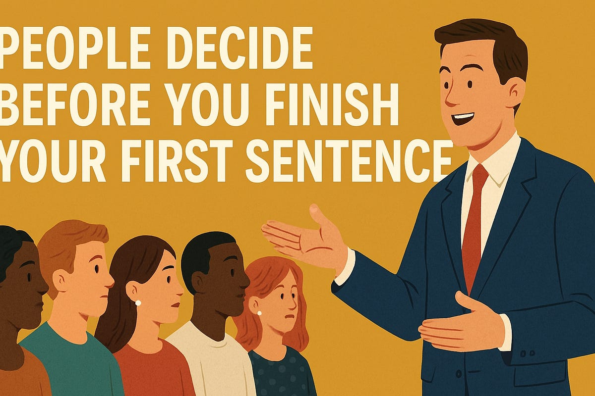 People Decide Before You Finish Your First Sentence | by Adeeb Syed ...