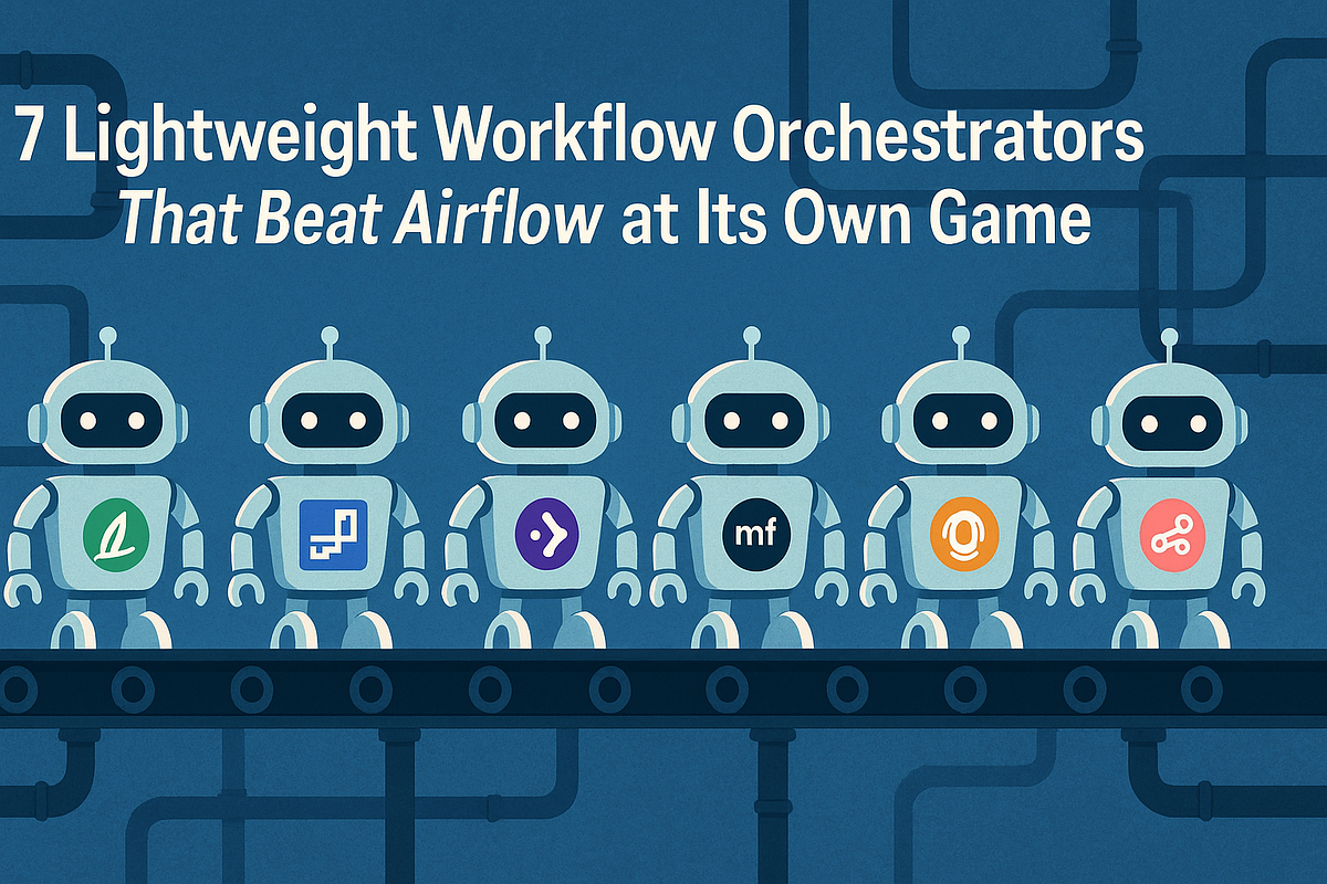 7 Lightweight Workflow Orchestrators That Beat Airflow at Its Own Game ...