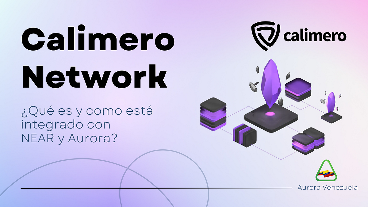 ¿Qué es Calimero Network y cómo se está integrando con NEAR y Aurora? | by NEAR_ES | Medium