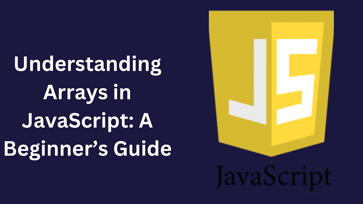 Understanding Arrays in JavaScript: A Beginner’s Guide | by Sonu Yadav | Jan, 2025 | Medium