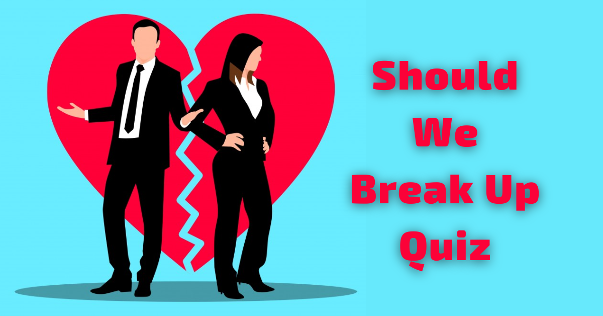 Should We Break Up Quiz: A Guide to Making a Difficult Decision — [2023 ...