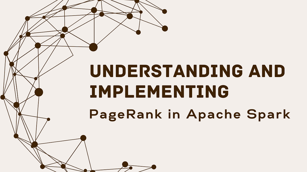 Understanding and Implementing PageRank in Apache Sparks | by sathish kumar srinivasan | Medium