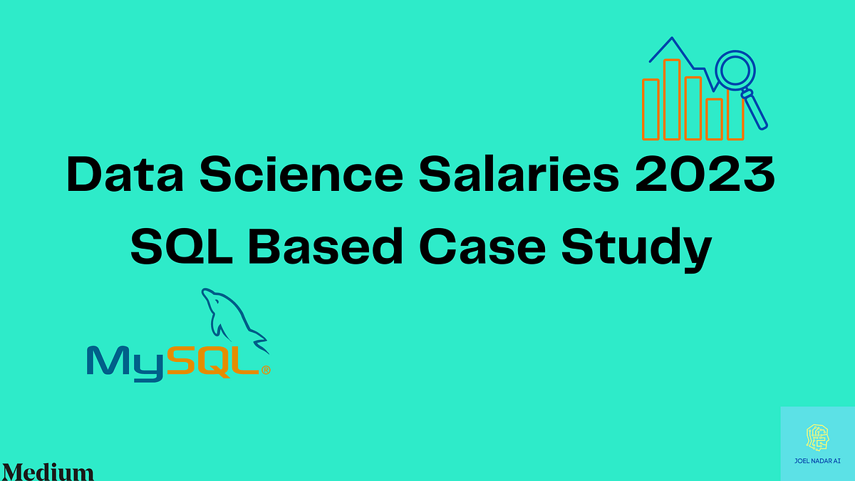 SQL Data Analysis Case Study — Exploring Data Science Job Salaries 2023 Dataset | by JOEL ...