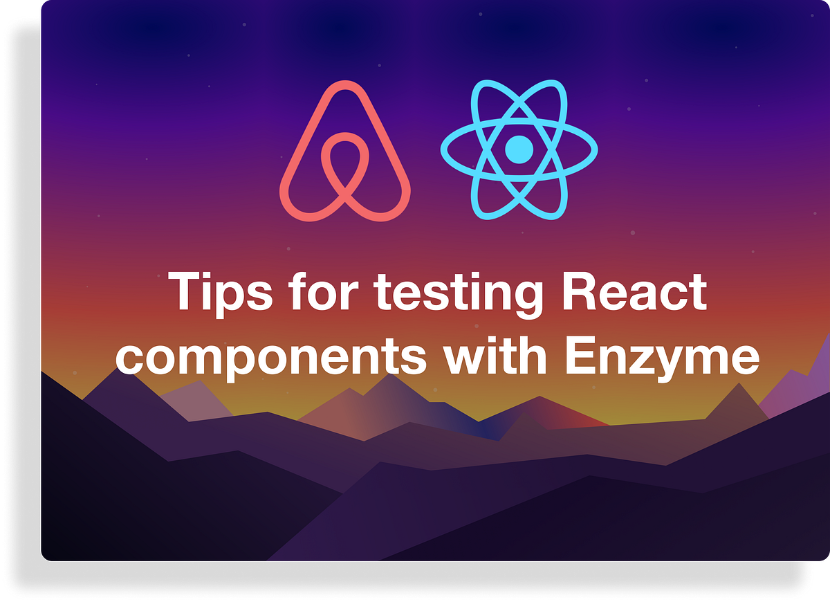 Fundamental tips for testing React components with Enzyme | by Iskander ...