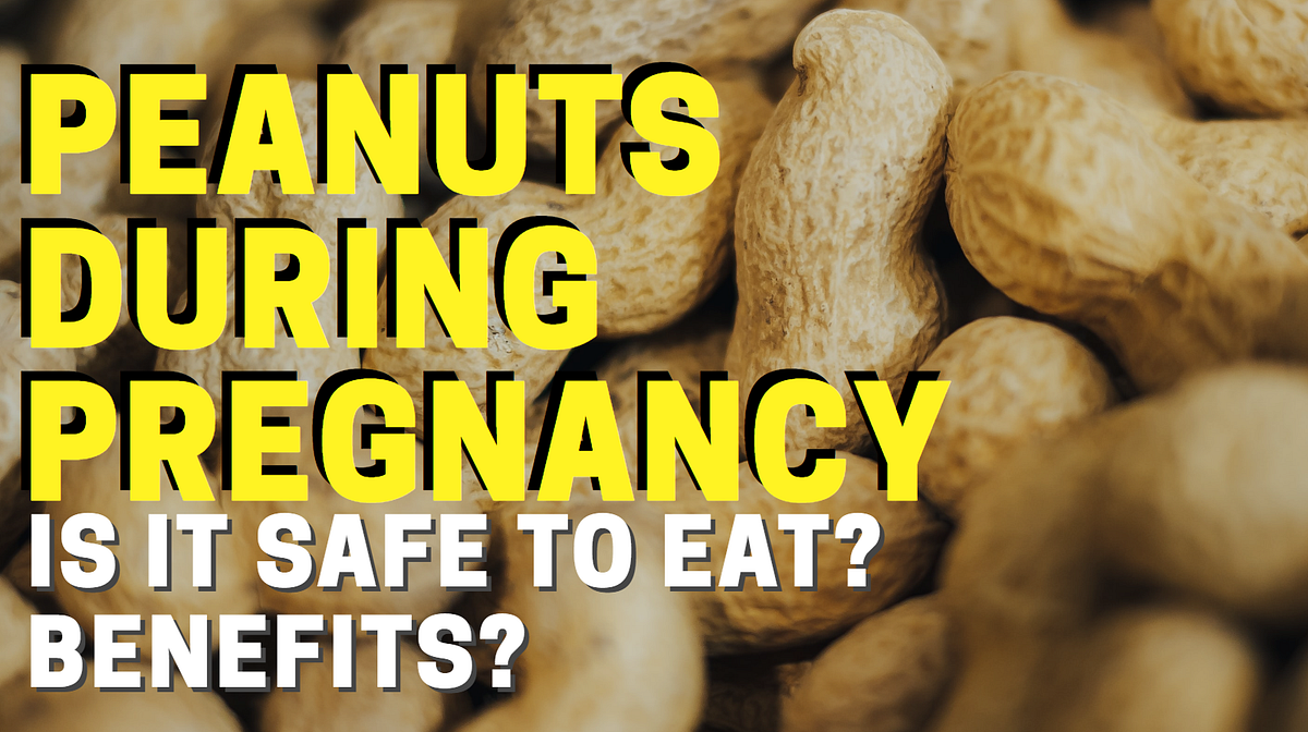 Peanuts During Pregnancy -is it Safe? and benefits | by Untold Health ...