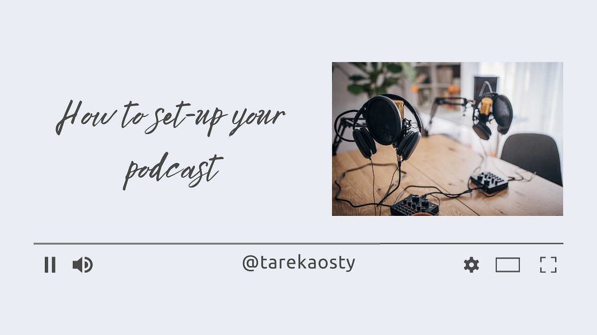 How to set-up your podcast. Hello Friend 👋, | by Tarek Aosty | Jan ...