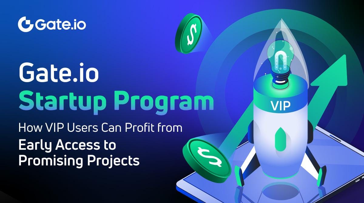 Gate.io Startup Program: How VIP Users Can Profit from Early Access to ...