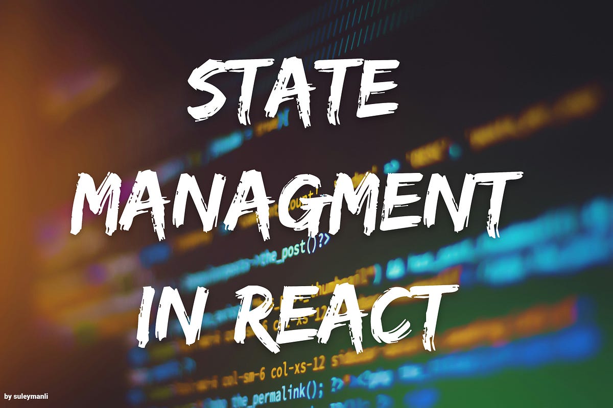 State Managment Fundamentals in React | by Ahliman Suleymanli | May, 2024 | Medium