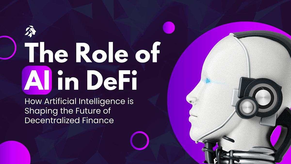 The Role of AI in DeFi: How Artificial Intelligence is Shaping the Future of Decentralized ...