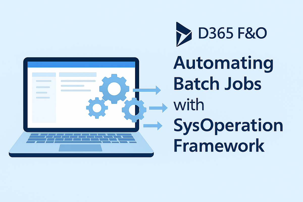 🚀 Scheduling a Custom Batch Job Using SysOperation Framework in D365 F ...