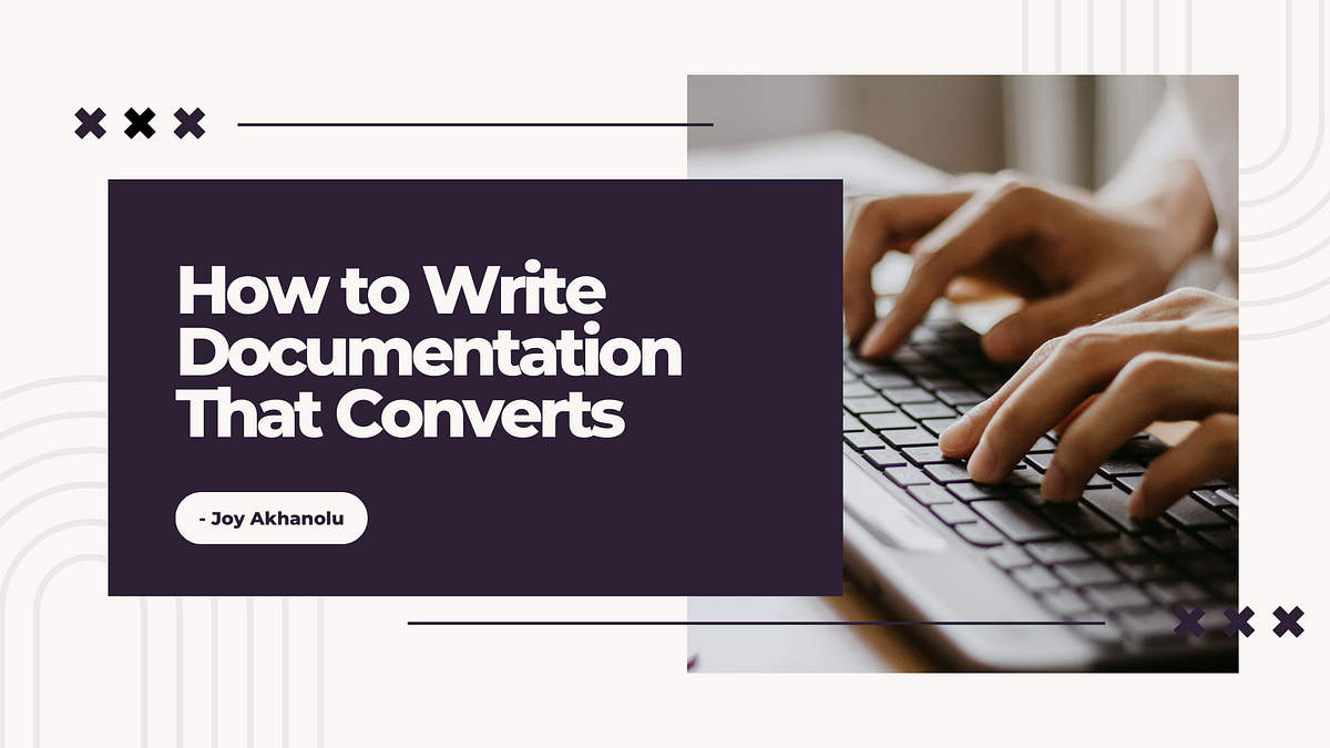 How to Write Documentation That Converts | by Joy Akhanolu | Medium
