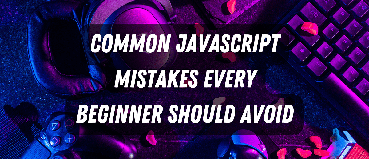 5 Common JavaScript Mistakes Every Beginner Should Avoid | by Blend Visions | JavaScript in ...