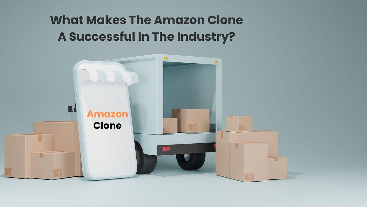 What Makes The Amazon Clone A Successful In The Industry? | Medium