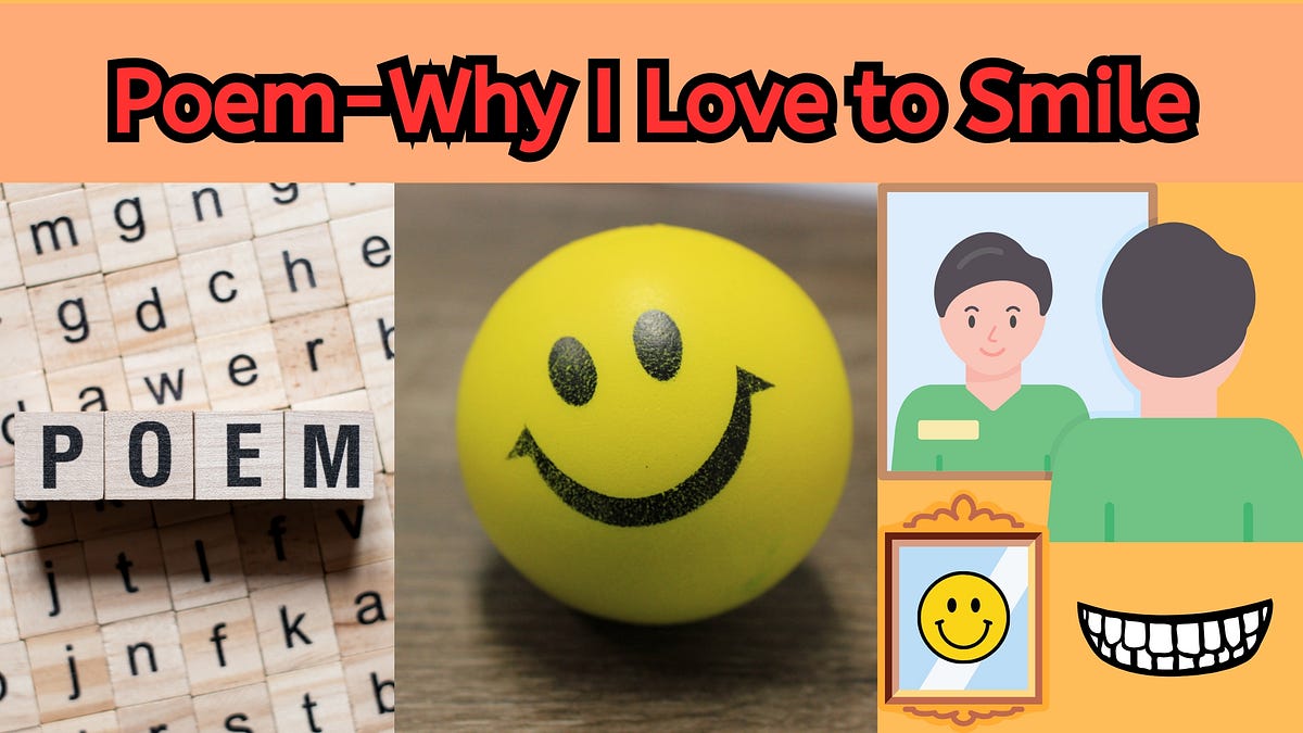 Poem-Why I Love to Smile. Look in the mirror and smile | by ...
