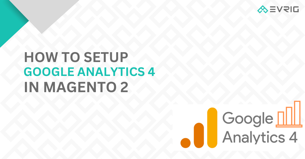 How to Setup Google Analytics 4 in Magento 2 | by EVRIG Solutions | Medium