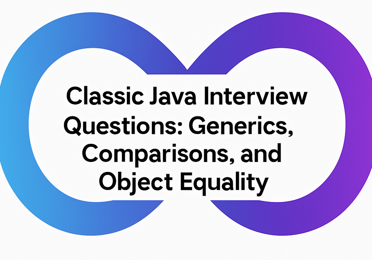Classic Java Interview Questions: Generics, Comparisons, and Object Equality | by RocketScience ...
