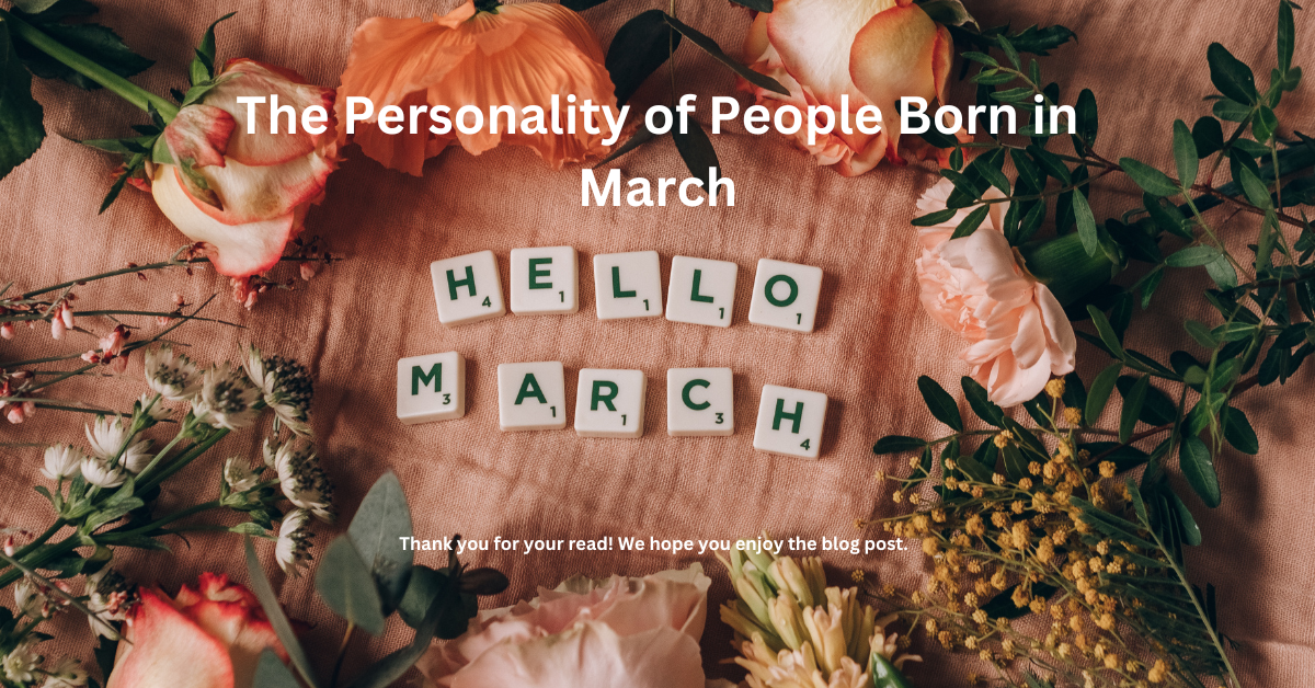 The Personality of People Born in March | by Nadia Abbas | Medium