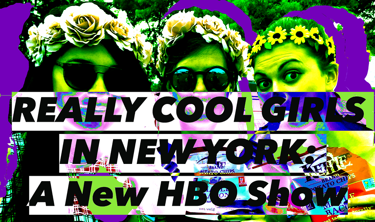 Really Cool Girls in New York: A New HBO Show | by Ariel Barnes | Medium