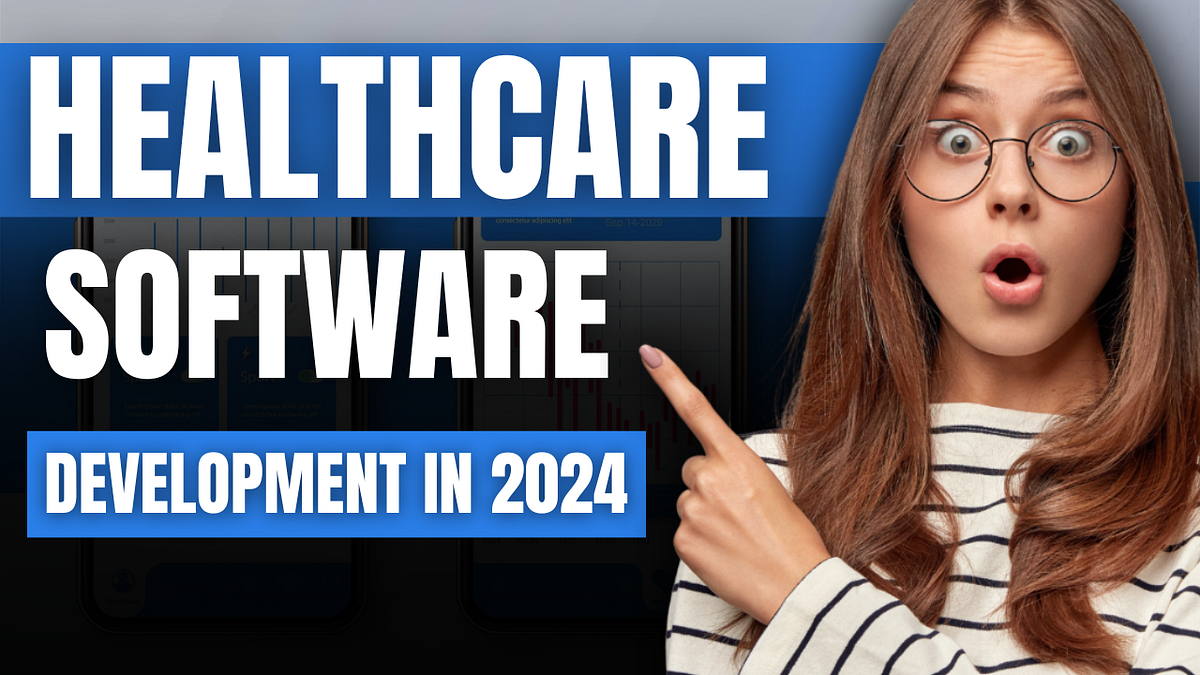 Healthcare Software Development in 2024: A Step-by-Step Guide | by ...