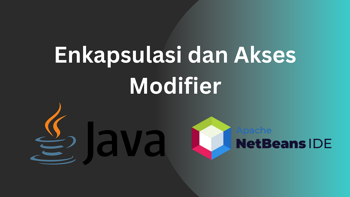 Enkapsulasi dan Akses Modifier. Enkapsulasi | by Wahyu Dwi Yulianto | Medium