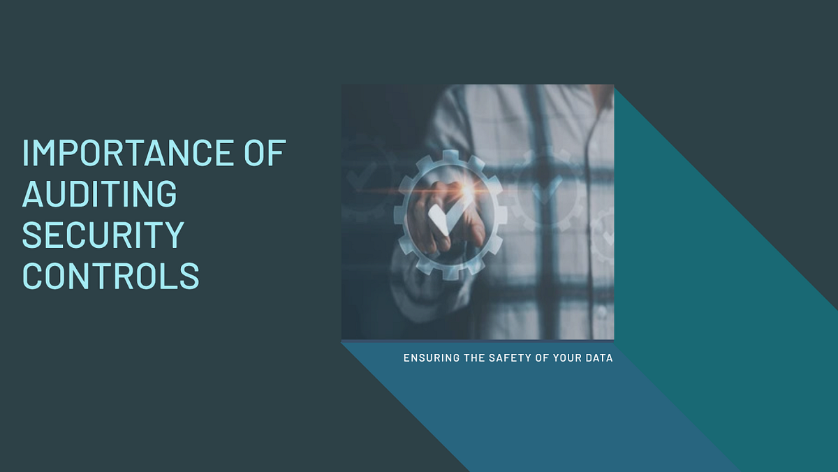 Understanding the Importance of Auditing Security Controls | by Shazia Imam | Medium