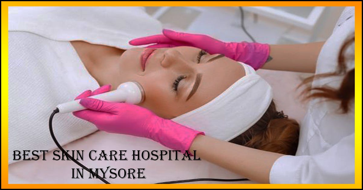 Best Skin Care Hospital in Mysore | Famous Skin Care | by Bestdoctor ...