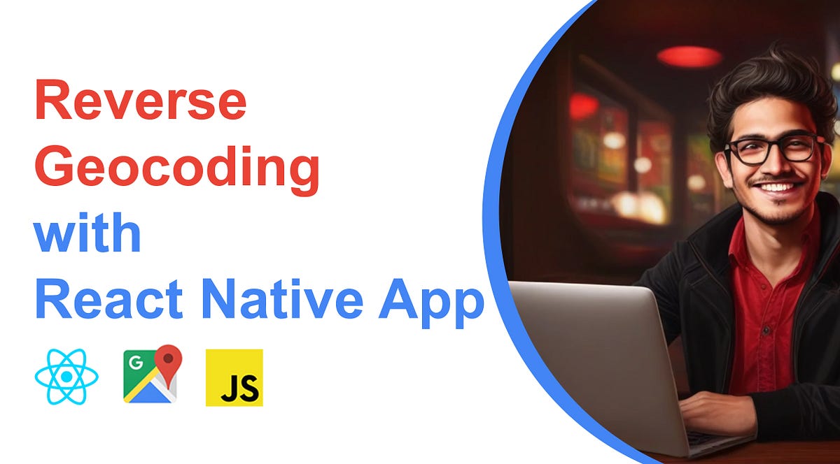Let’s create a location-awareness React Native app using Reverse Geocoding. | by Kaushika ...