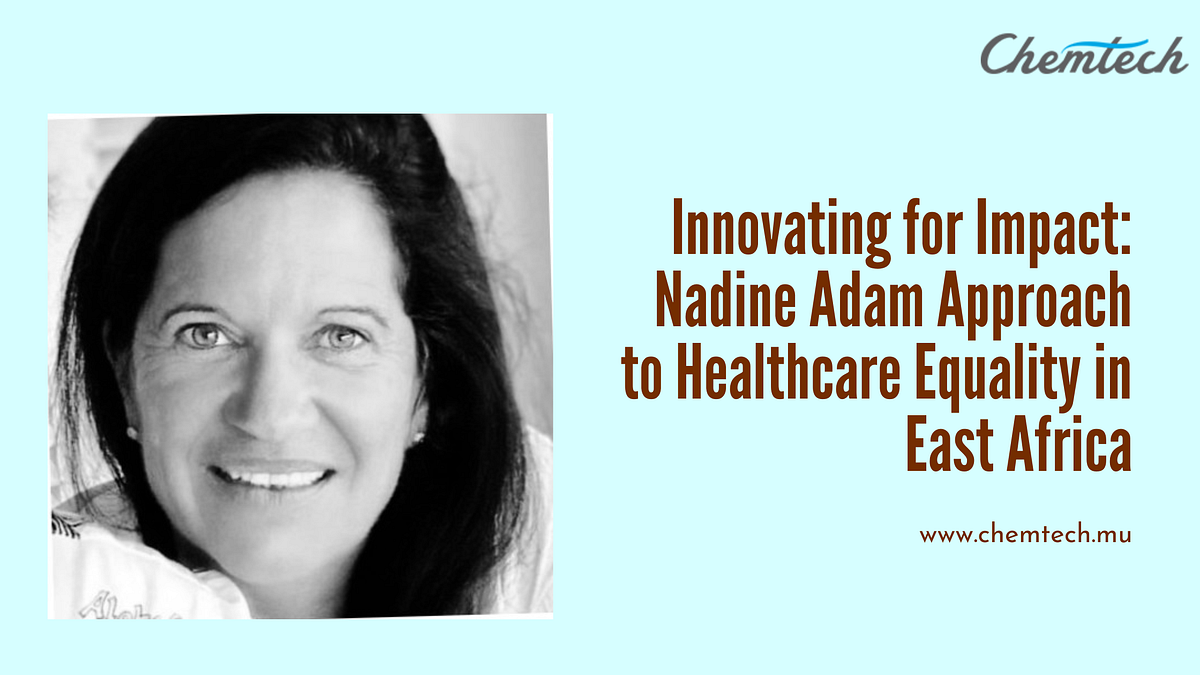 Innovating for Impact: Nadine Adam Approach to Healthcare Equality in ...